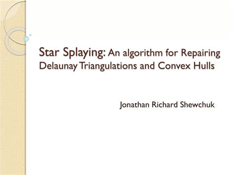 ppt star splaying an algorithm for repairing delaunay triangulations and convex hulls