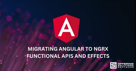 Migrating Angular To Ngrx Functional Apis And Effects