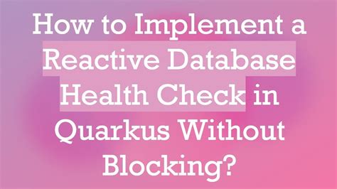 How To Implement A Reactive Database Health Check In Quarkus Without