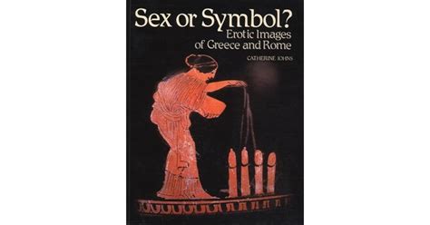 Sex Or Symbol Erotic Images Of Greece And Rome By Catherine Johns