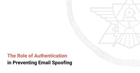 The Role Of Authentication In Preventing Email Spoofing