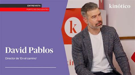 Entrevista A David Pablos Director De En El Camino Youtube
