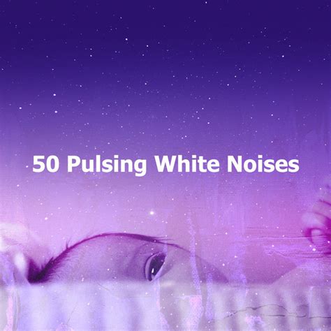 50 Pulsing White Noises Album By Musica Para Bebes Spotify