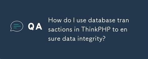 How Do I Use Database Transactions In Thinkphp To Ensure Data Integrity Thinkphp Phpcn