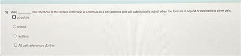 Solved An ﻿cell Reference Is The Default Reference In A