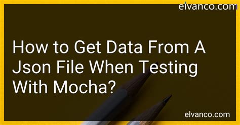 how to get data from a json file when testing with mocha in 2024