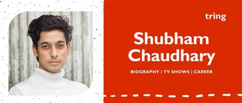 Shubham Chaudhary Biography Career Interesting Facts Age