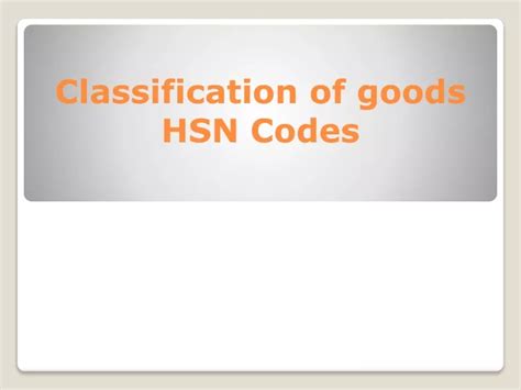 PPT Classification Of Goods HSN Codes PowerPoint Presentation Free Download ID 11959522