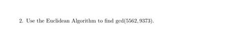 Solved 2 Use The Euclidean Algorithm To Find Ged5562