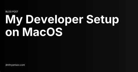 My Developer Setup On Macos