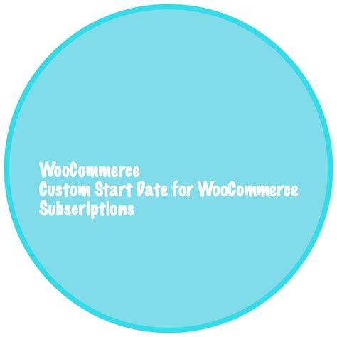Woocommerce Custom Start Date For Woocommerce Subscriptions Plugin · Download For 56
