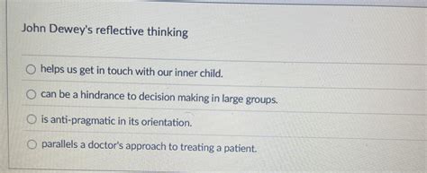 Get Answer John Deweys Reflective Thinking Helps Us Get In Touch