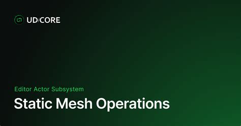 Static Mesh Operations Udcore Documentation