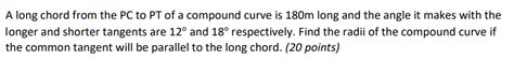 Solved A Long Chord From The Pc To Pt Of A Compound Curve Is