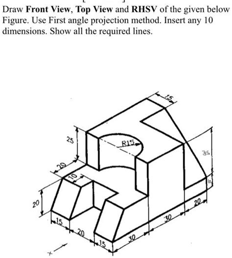 Solved Draw Front View Top View And Rhsv Of The Given Below Figure Use First Angle