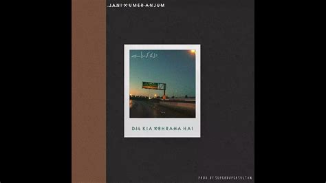 Dil Kiya Keh Raha Hai Umer Anjum Ft Jani Prod ⁠superdupersultan Youtube