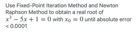 Solved Use Fixed Point Iteration Method And Newton Raphson