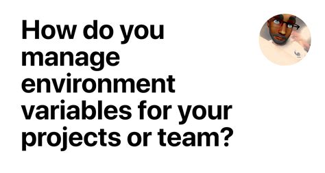 How Do You Manage Environment Variables For Your Projects Or Wip