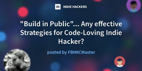 Build In Public Any Effective Strategies For Code Loving Indie Hacker Indie Hackers