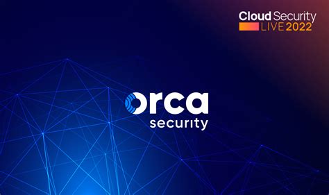Cloud Security Summit Join Cloud Security Live 2022 Orca Security