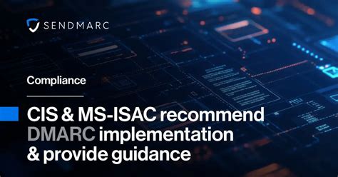 Cis And Ms Isac Dmarc Implementation Guide Sendmarc