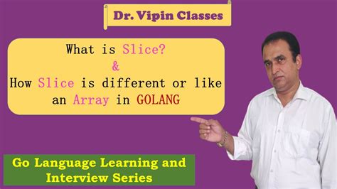 Golang Tutorials 9 Golang Slice Golang Slice Vs Array Dr Vipin Classes Youtube