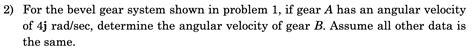 Solved For The Bevel Gear System Shown In Problem If Chegg