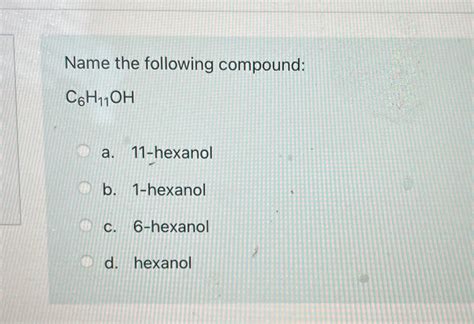 [solved] Can You Answer This Name The Following Compound C6h11oh A Course Hero