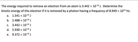 Solved The Energy Required To Remove An Electron From An