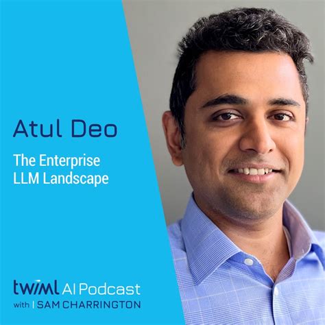 The Enterprise Llm Landscape With Atul Deo The Twiml Ai Podcast