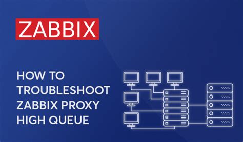 How To Troubleshoot Zabbix Proxy High Queue Zabbix Blog