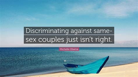 Michelle Obama Quote Discriminating Against Same Sex Couples Just Isnt Right