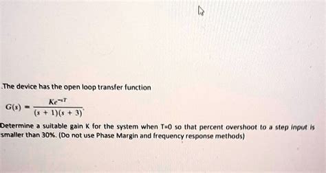 Solved The Device Has The Open Loop Transfer Function Ke St Gs S1s3 Determine A Suitable