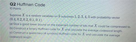 Solved Q2 Huffman Code 10 Points Suppose X Is A Random