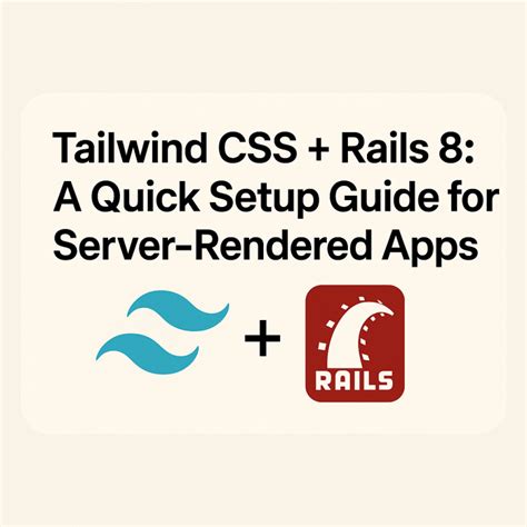 Tailwind Css Rails 8 A Quick Setup Guide For Server Rendered Apps
