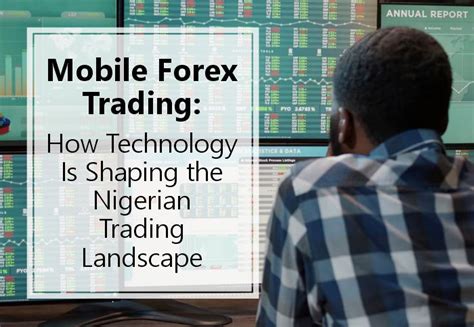Mobile Forex Trading How Technology Is Shaping The Nigerian Trading