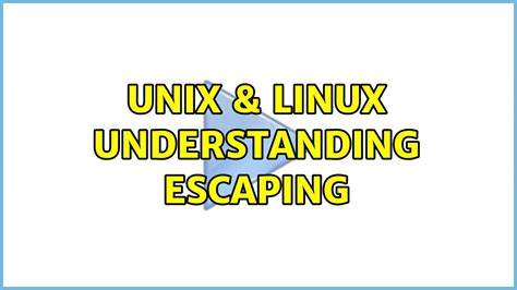Unix And Linux Understanding Escaping 2 Solutions Youtube