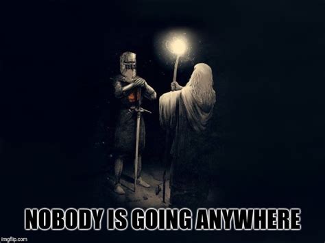 Image Tagged In Monty Python Black Knightnone Shall Pass Imgflip