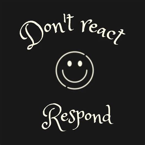 A Smiley Face With The Words Dont React Respond On It In White