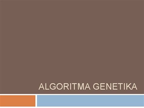 Algoritma Genetika Overview Introduction Ga Komponenkomponen Ga Contoh