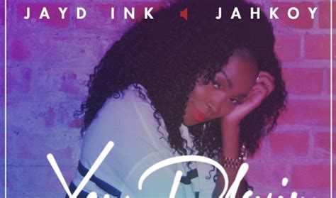 Jayd Ink You Playin Ft Jahkoy