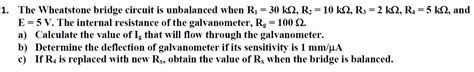Solved The Wheatstone Bridge Circuit Is Unbalanced When