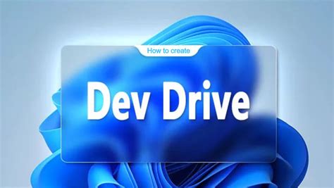 How To Create A Dev Drive On Windows 11 Techdirectarchive