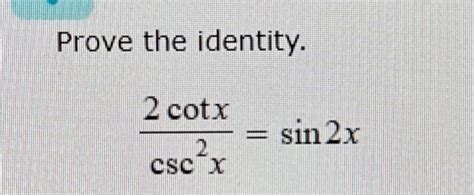 Solved Prove The Identity Csc2x2cotx Sin2x