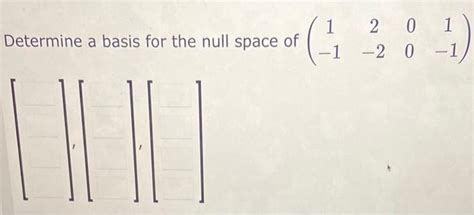 Solved Determine A Basis For The Null Space Of Chegg Com