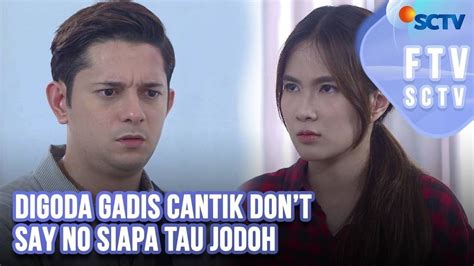 Digoda Gadis Cantik Don T Say No Siapa Tau Jodoh Ftv Sctv Full Movie Vidio