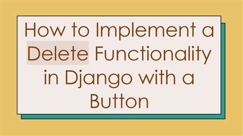 How To Implement A Delete Functionality In Django With A Button Youtube