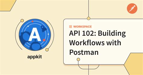 api 102 building workflows with postman postman api network