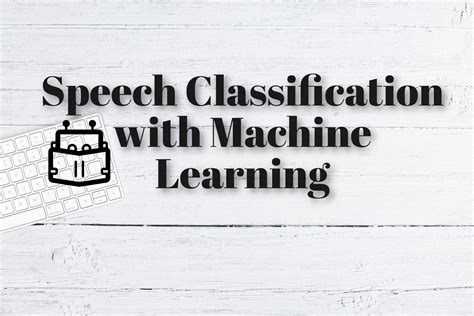 Speech Classification With Machine Learning