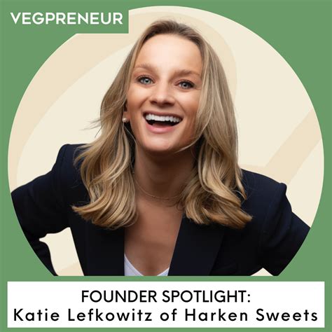 Founder Spotlight Katie Lefkowitz Harken Sweets — Vegpreneur